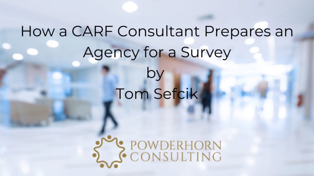 How a CARF Consultant Prepares an Agency for a Survey | PowderHorn ...
